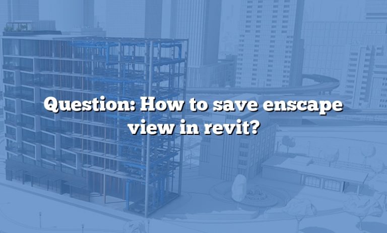Question: How to save enscape view in revit?