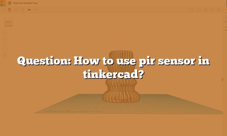 Question: How to use pir sensor in tinkercad?
