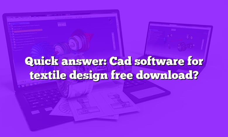 Quick answer: Cad software for textile design free download?