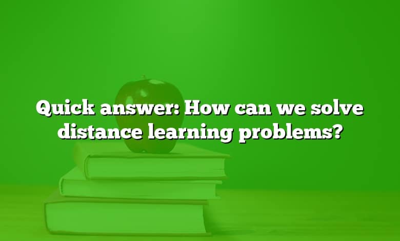 Quick answer: How can we solve distance learning problems?