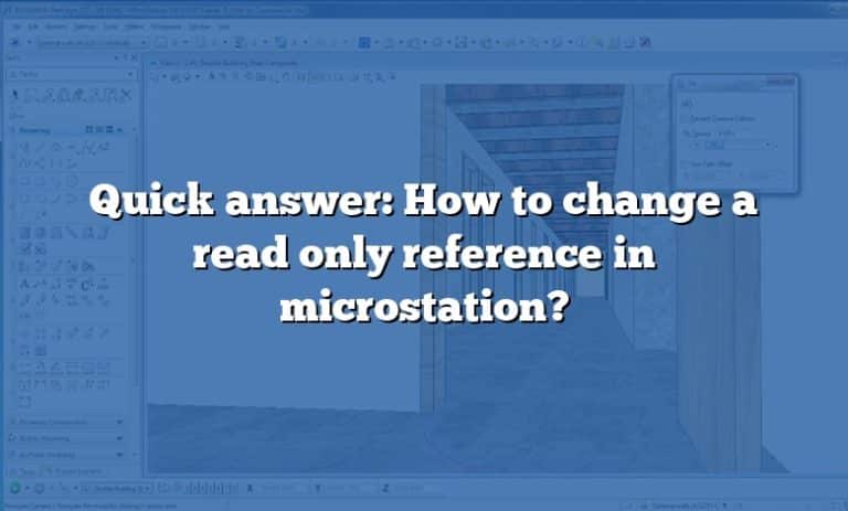 Quick answer: How to change a read only reference in microstation?