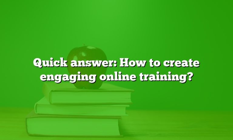 Quick answer: How to create engaging online training?