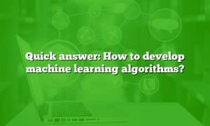 Quick answer: How to develop machine learning algorithms?