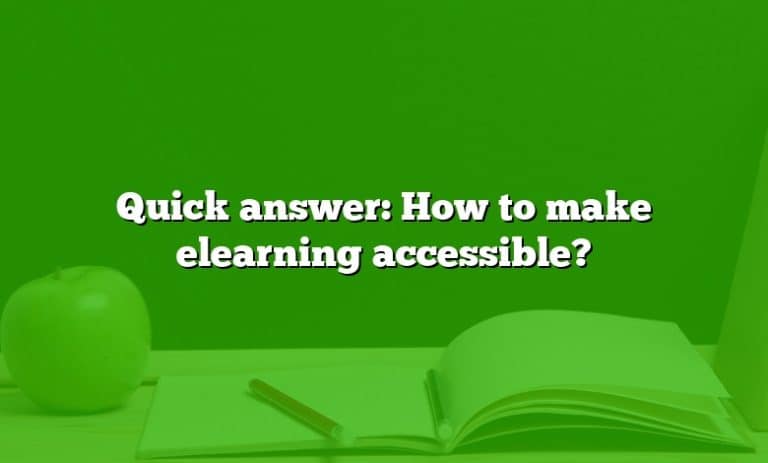 Quick answer: How to make elearning accessible?