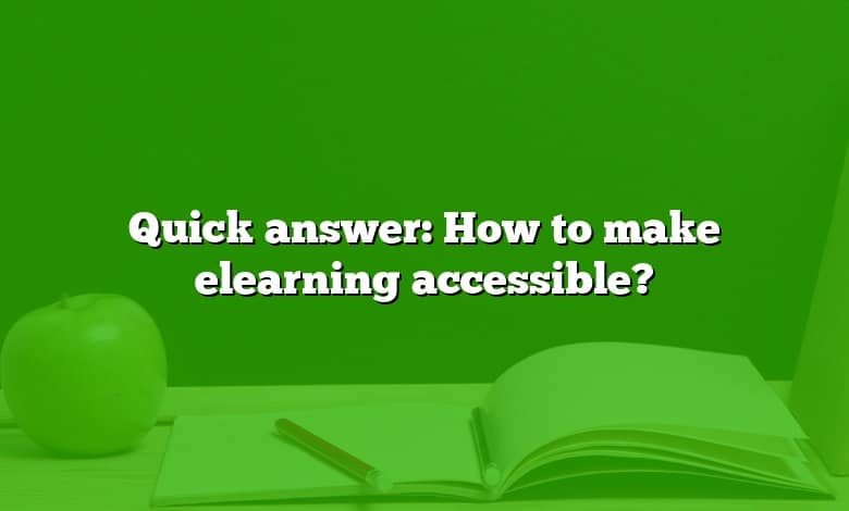 Quick answer: How to make elearning accessible?