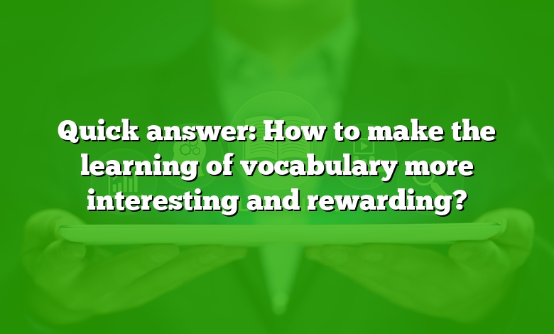 Quick answer: How to make the learning of vocabulary more interesting ...