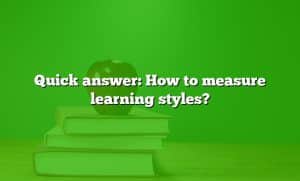 Quick answer: How to measure learning styles?