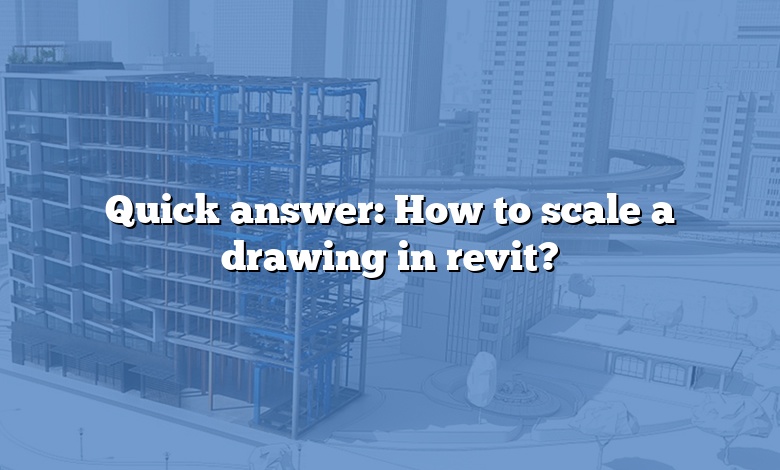 Quick Answer How To Scale A Drawing In Revit Answer 2022 quick-answer-how-to-scale-a-drawing-in-revit-answer-2022