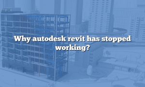 Why autodesk revit has stopped working?
