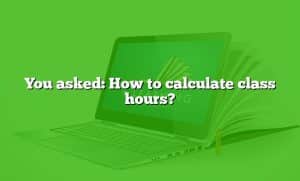 You asked: How to calculate class hours?