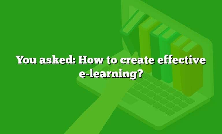 You asked: How to create effective e-learning?