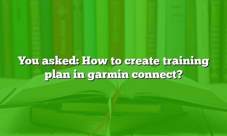 You Asked How To Create Training Plan In Garmin Connect Answer 2022
