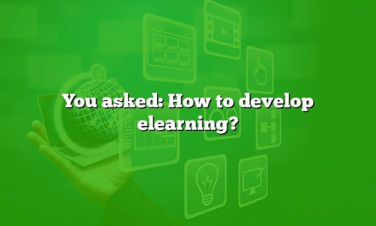 You asked: How to develop elearning?