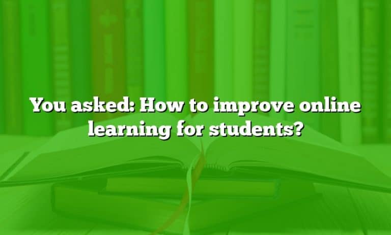 You asked: How to improve online learning for students?