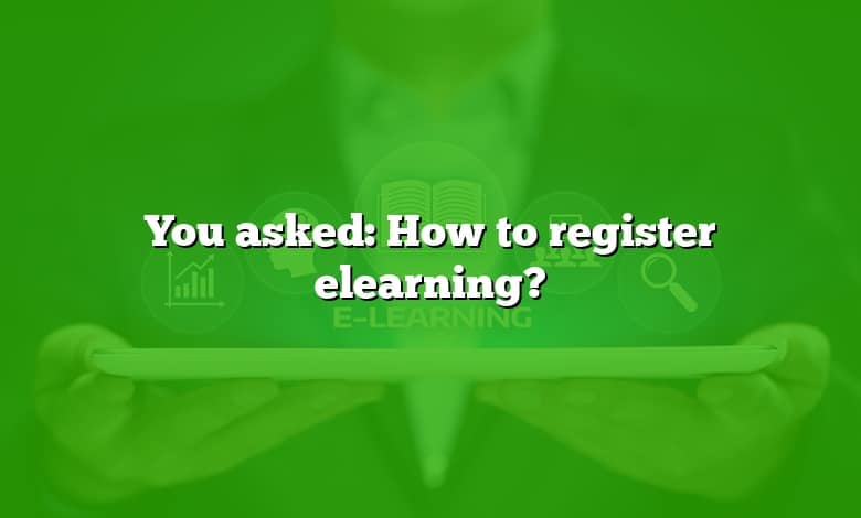 You asked: How to register elearning?