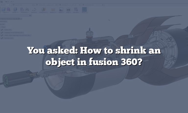 You asked: How to shrink an object in fusion 360?