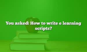 You asked: How to write e learning scripts?